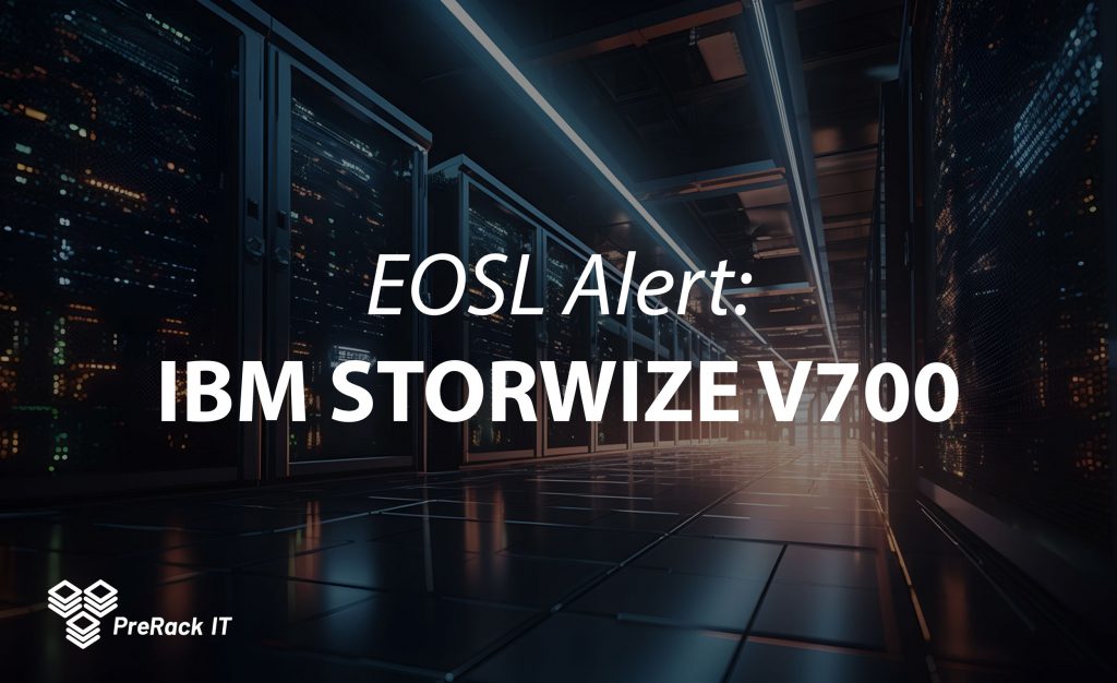 IBM Storwize V7000 Hardware Approaching EOSL: What’s Next? - Pre Rack IT